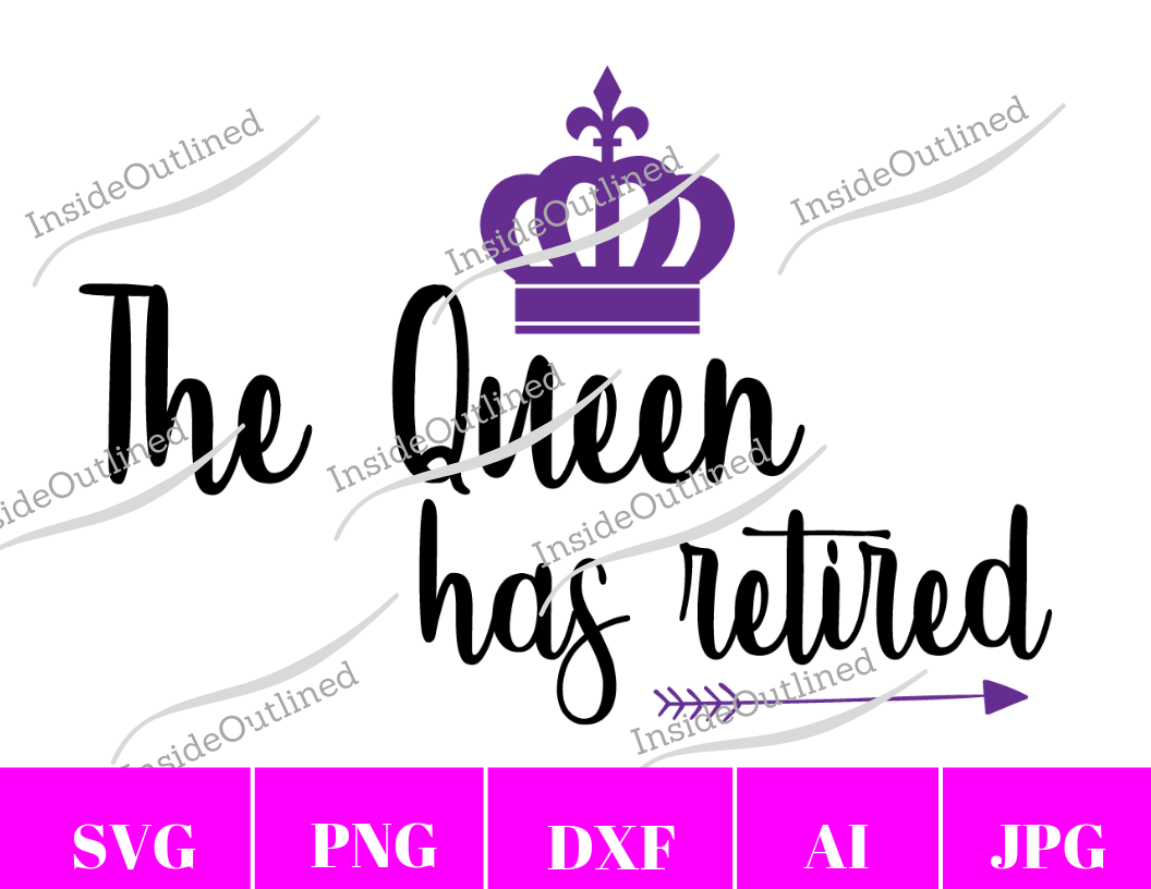 The Queen has Retired Svg File – InsideOutlined